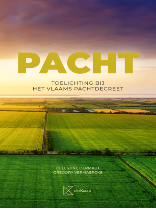Pacht. Toelichting bij het Vlaams Pachtdecreet - die Keure Professional